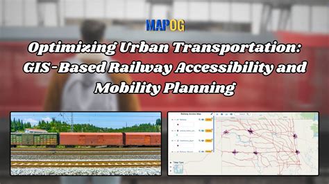optimizing urban transportation gis based railway accessibility and