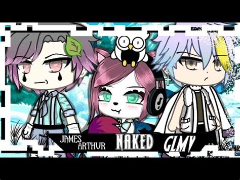 James Arthur Naked Tradução PT BR Gacha life GL GLMV YouTube