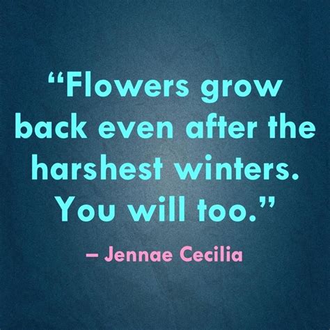 “flowers Grow Back Even After The Harshest Winters You Will Too
