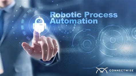 Connectwise Revolutionizes The Future With Unprecedented Ai And Hyperautomation Through Robotic