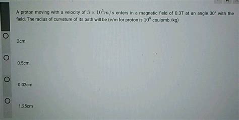 A Proton Moving With A Velocity Of 3 X 10 M S Enters In A Magnetic