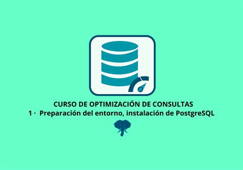 Curso de optimización de consultas 1 Preparación del entorno