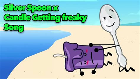 Silver Spoon X Candle Getting Freaky Inanimate Insanity Song Youtube