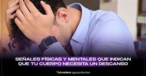 Señales Físicas Y Mentales Que Indican Que Tu Cuerpo Necesita Un Descanso