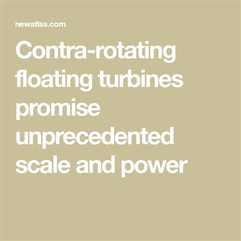 Contra Rotating Floating Turbines Promise Unprecedented Scale And Power Turbine Vertical Axis