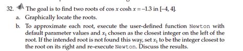 Solved The Goal Is To Find Two Roots Of Cos X Cosh X 13
