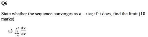 Solved State Whether The Sequence Converges As N If It Chegg