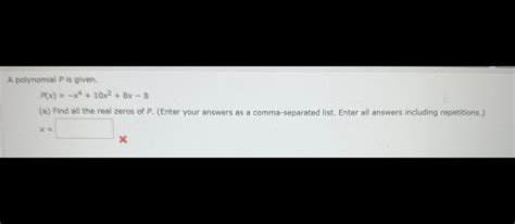 A Polynomial P Is Given Px X410 X28 X 8 A Find All The Real Zeros Of P