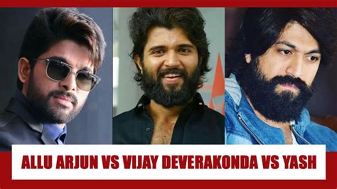 Allu Arjun Vs Vijay Deverakonda Vs Yash Which South Superstar Has The