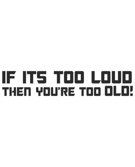 Sticker Autocollant Jdm If Its Too Loud Then Youre Too Old