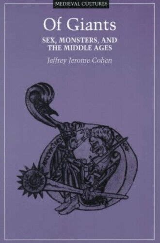 Of Giants Sex Monsters And The Middle Ages Medieval Cultures S