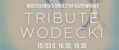 Wodecki Tribute W Wck Państwowa Szkoła Muzyczna I Stopnia Im W Kilara W Wodzisławiu Śląskim