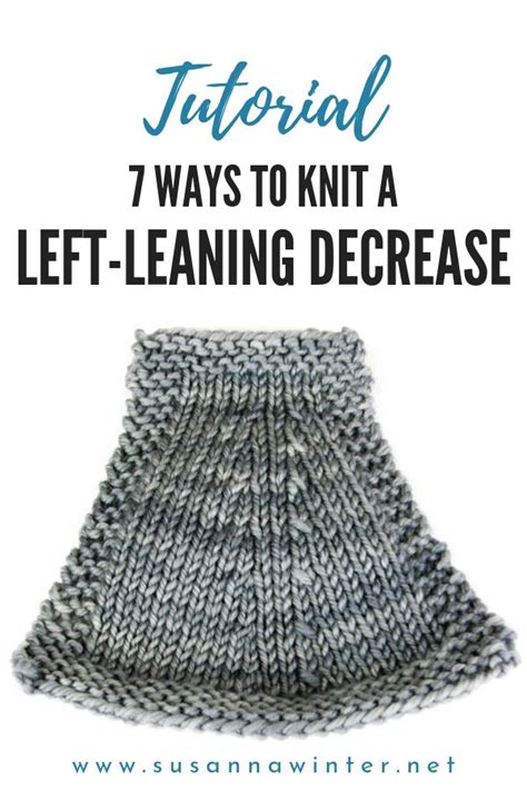 7 Ways To Knit A Left Leaning Decrease Tutorial Knitting Tutorial How Do You Knit Knitting