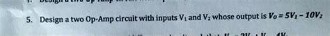 Solved Design A Two Op Amp Circuit With Inputs V And V Whose Output Is