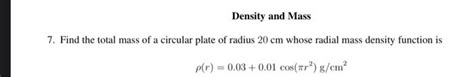 Solved 7 Find The Total Mass Of A Circular Plate Of Radius