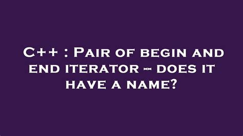 C Pair Of Begin And End Iterator Does It Have A Name Youtube
