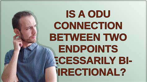 Is A Odu Connection Between Two Endpoints Necessarily Bi Directional