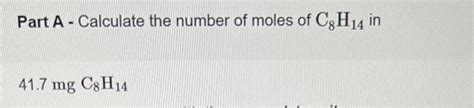 Solved Part A Calculate The Number Of Moles Of C8h14 In