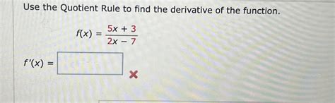 Solved Use The Quotient Rule To Find The Derivative Of The