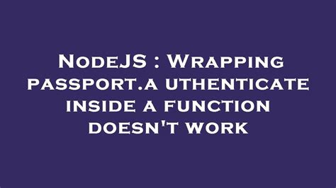 Nodejs Wrapping Passportauthenticate Inside A Function Doesnt Work