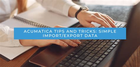 Acumatica Tips And Tricks Simple Importexport Data Strategies Group