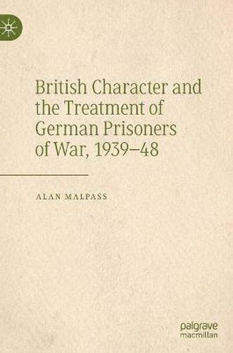 British Character And The Treatment Of German Prisoners Of War 1939 48