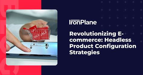 Revolutionizing E Commerce Headless Product Configuration Strategies