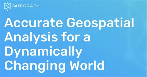 Accurate Geospatial Analysis For A Dynamically Changing World