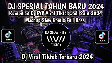 Dj Spesial Tahun Baru 2024 Kumpulan Dj Fyp Viral Tiktok Jadi Satu