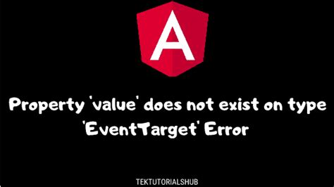 Property Value Does Not Exist On Type Eventtarget Error In Angular Tektutorialshub