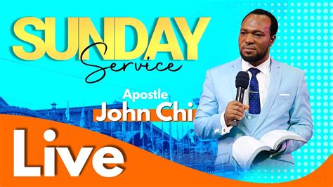 THE AGCOM SUNDAY LIVE SERVICE WITH APOSTLE JOHN CHI YouTube