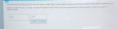 Solved Liquid Hexane Ch3 Ch2 4ch3 ﻿will React With Gaseous