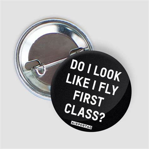 Pinback Button Do I Look Like I Fly First Class