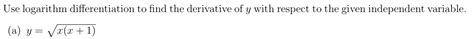 Solved Use Logarithm Differentiation To Find The Derivative