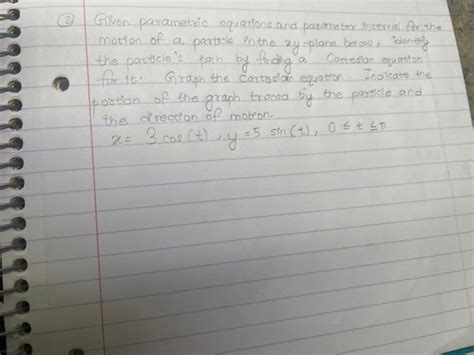 solved 2 given parametric equations and parameter interval