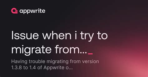 Issue When I Try To Migrate From 138 To 14 On Self Hosted Threads Appwrite