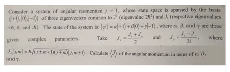 solved consider a system of angular momentum 1 whose state