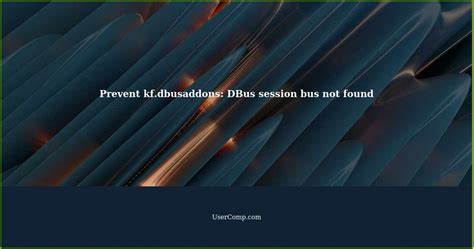 Prevent Kf Dbusaddons DBus Session Bus Not Found