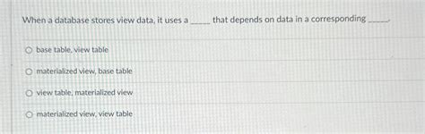 solved when a database stores view data it uses a that
