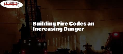 Building Fire Codes An Increasing Danger Active Exteriors