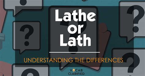 Lathe Or Lath Understanding The Differences