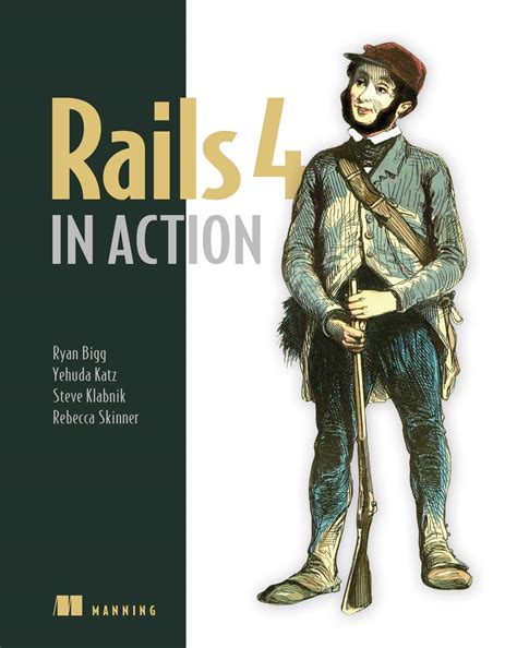 Rails 4 In Action Book By Ryan Bigg Yehuda Katz Steve Klabnik Rebecca Skinner Official