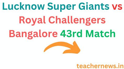 Lucknow Super Giants Vs Royal Challengers Bangalore 43rd Match Dream11