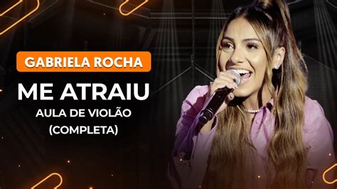 Me Atraiu Gabriela Rocha Completa Como Tocar No Violão Youtube