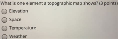 Solved What Is One Element A Topographic Map Shows 3 Points
