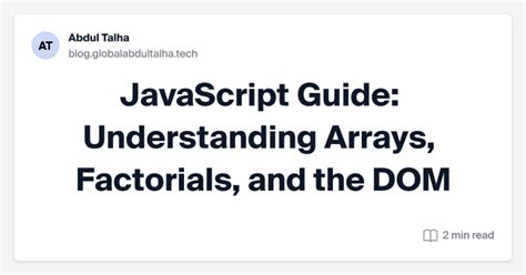 Javascript Guide Understanding Arrays Factorials And The Dom Abdul Talha