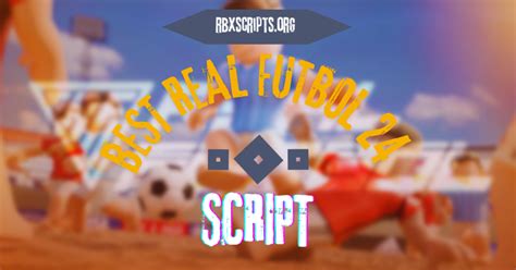 Best Real Futbol 24 Script Rbx Scripts