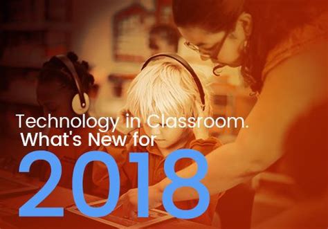 Technology In Classroom What S New For 2018 Artofit
