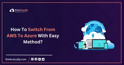 How To Switch From Aws To Azure With An Easy Method Thinkcloudly