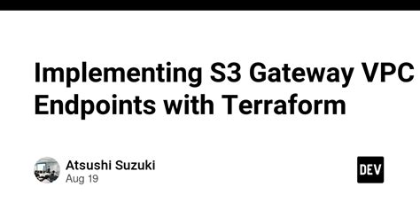 Implementing S3 Gateway Vpc Endpoints With Terraform Dev Community